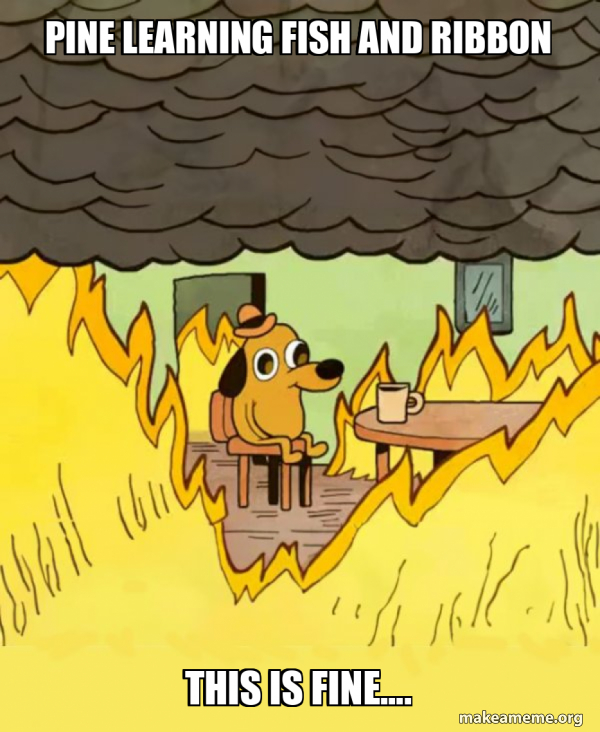 pine learning fish and ribbon This is fine.... - This Is Fine Meme ...