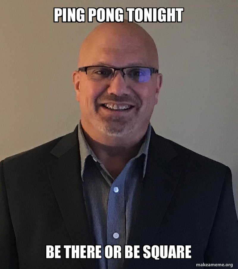 Ping pong tonight Be there or be square Meme Generator Ping pong tonight Be there or be square Meme Generator
