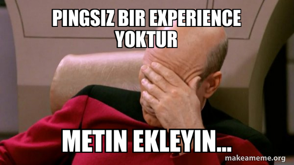 pingsiz bir experience yoktur metin ekleyin... - Picard Facepalm Meme ...