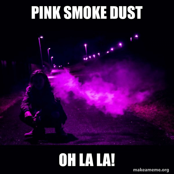 Pink smoke dust Oh la la! - Vape Nation Meme Generator