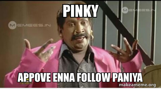 Pinky Appove enna follow paniya Meme Generator