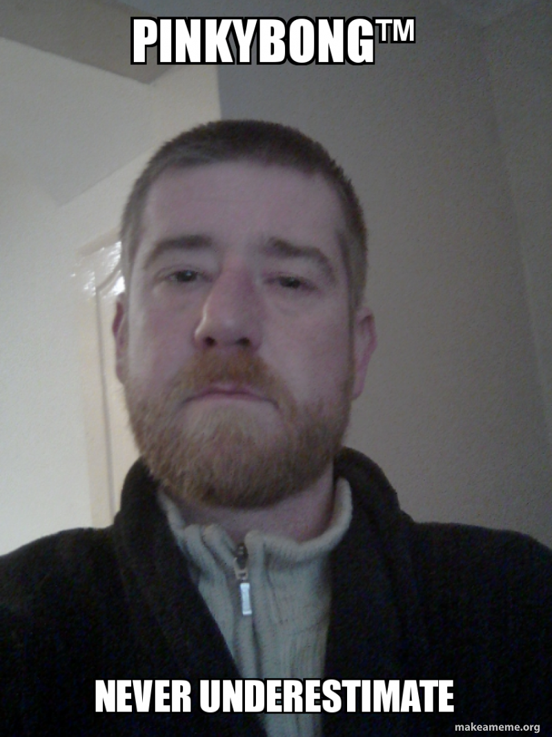 PinkyBongâ„¢ NEVER UNDERESTIMATE Meme Generator