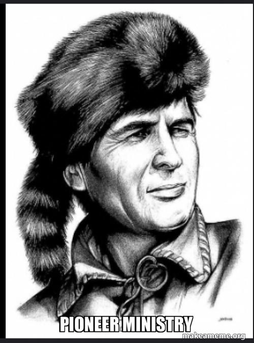 Pioneer ministry Meme Generator