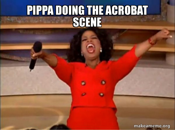 pippa doing the acrobat scene - Oprah Winfrey - You Get a Car Meme ...