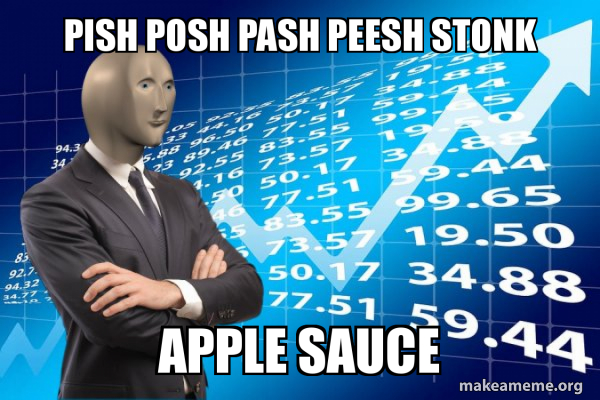 Pish posh Pash Peesh Stonk Apple sauce - Stonks Only Go Up Meme Generator