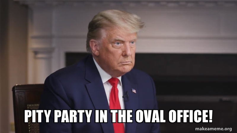 pity party in the oval office! Meme Generator