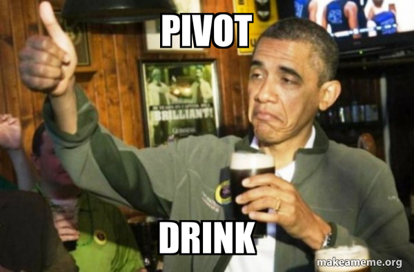PIVOT DRINK - Upvote Obama Meme Generator