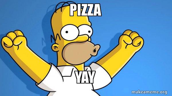 PIZZA YAY - Happy Homer Meme Generator