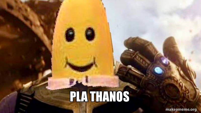 PLA THANOS Meme Generator
