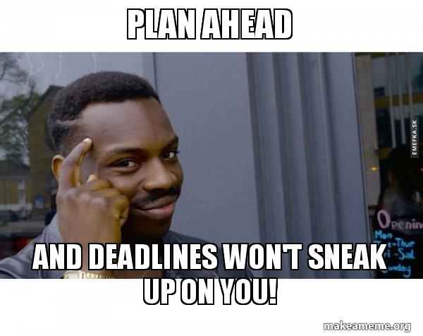Plan Ahead And Deadlines Won't Sneak Up on You! - Roll Safe Black Guy ...