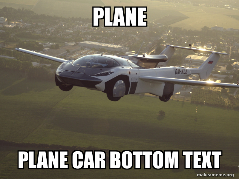 Plane Plane CAR Bottom text Meme Generator