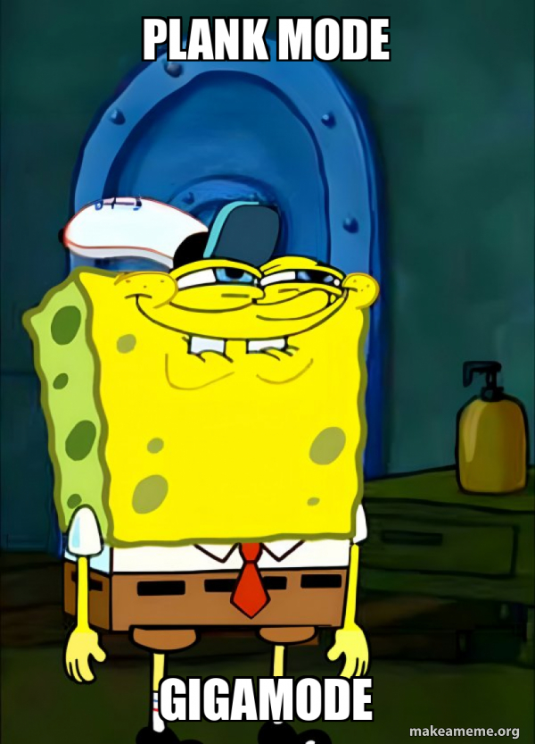 Plank mode Gigamode - SpongeBob Grin Meme Generator