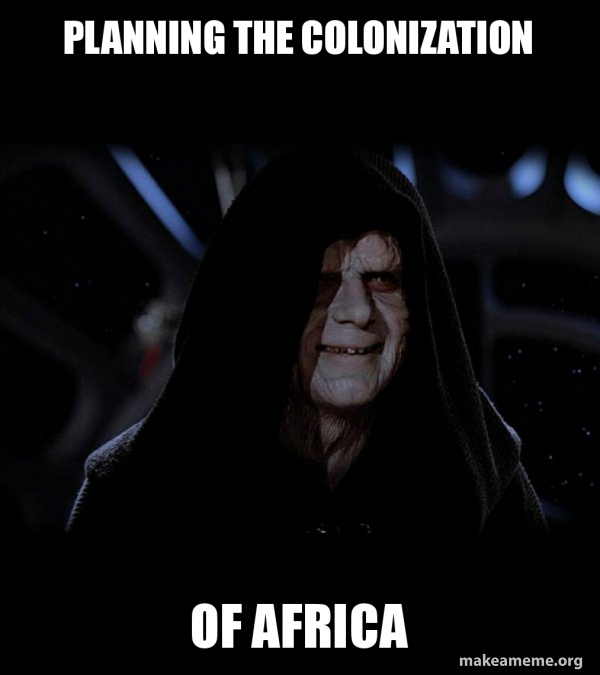 Planning the colonization of Africa - Sith Lord Meme Generator