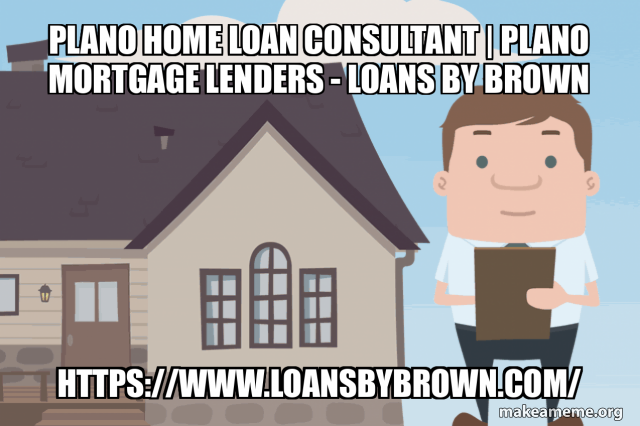 Plano Home Loan Consultant | Plano Mortgage Lenders - Loans By Brown ...