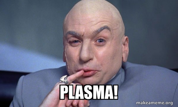 Plasma! - You Complete Me Meme Generator