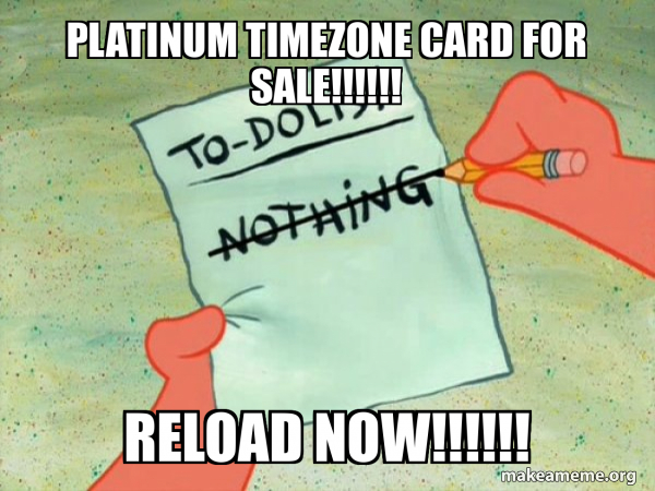 Platinum TIMEZONE CARD FOR Sale!!!!!! RELOAD NOW!!!!!! - TO-DO List ...