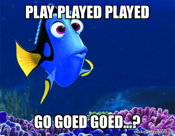 Play played played Go goed goed...? - Dory from Nemo (5 second memory ...