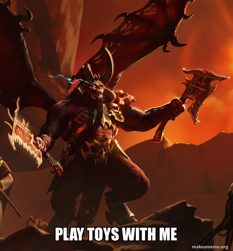 PLAY TOYS WITH ME Meme Generator
