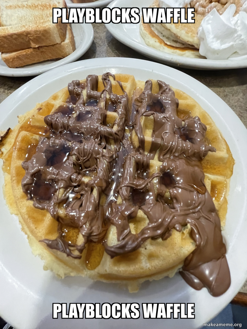 Playblocks waffle playblocks waffle Meme Generator