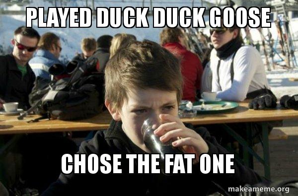 played duck duck goose chose the fat one - Lazy Elementary School Kid ...