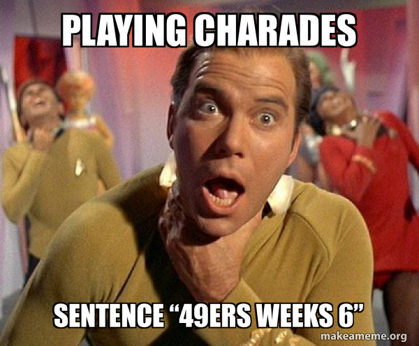 Playing Charades Sentence “49ers weeks 6” - Captain Kirk Choking Meme ...