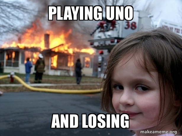Playing UNO And losing - UNO Meme Generator