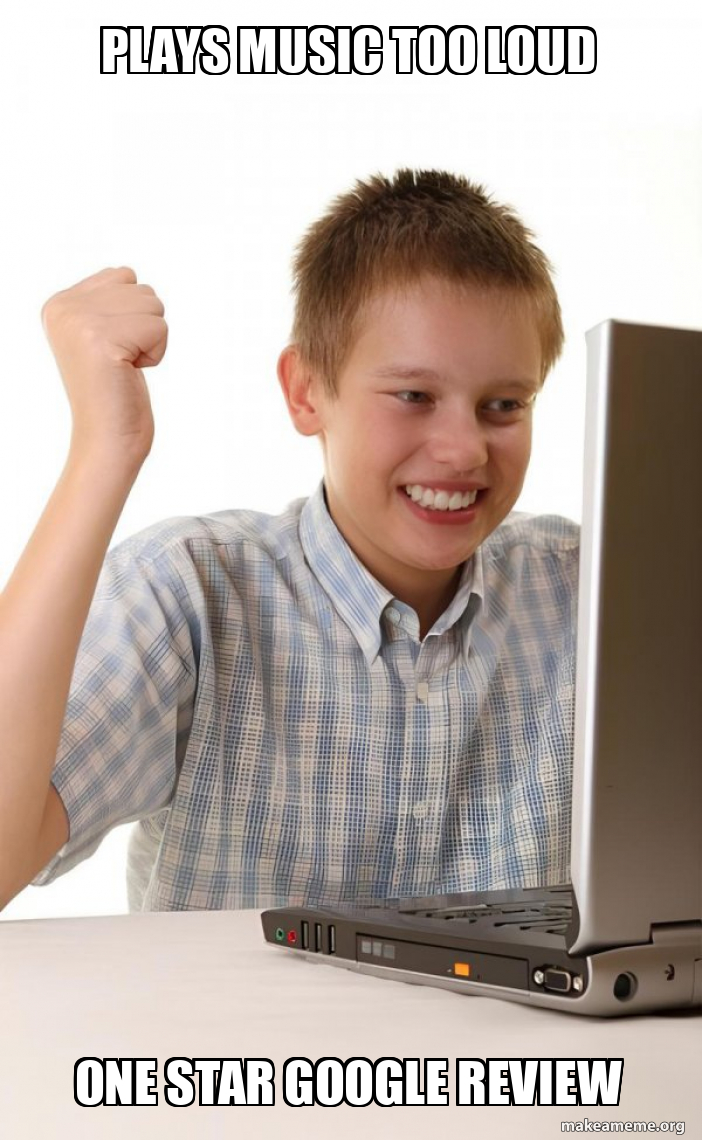 Plays Music too loud One Star Google review - First Day on the Internet ...