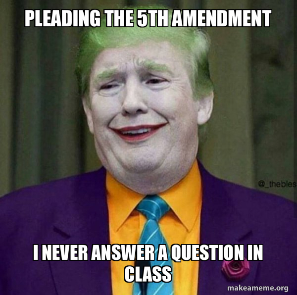 Pleading the 5th amendment I never answer a question in class - Donald ...