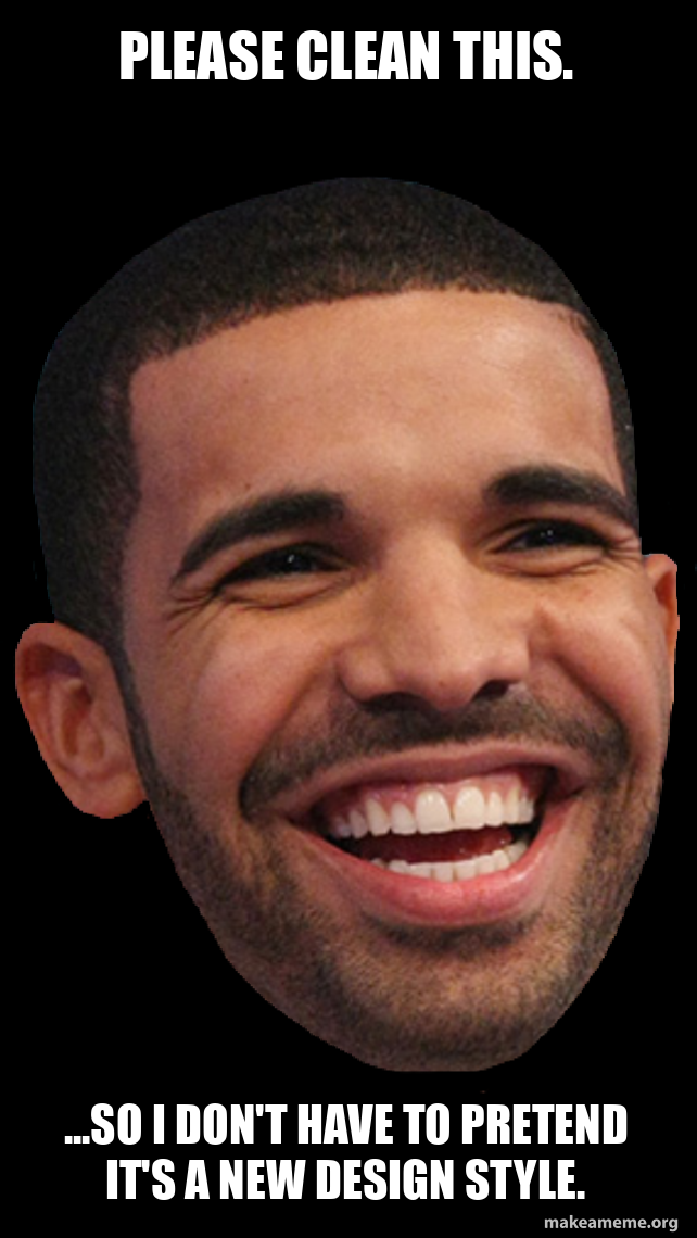 Please clean this. ...so I don't have to pretend it's a new design ...