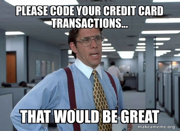 Please code your Credit Card Transactions... That would be great - That ...