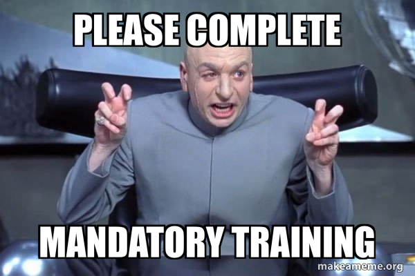 please complete mandatory Training - Dr Evil Austin Powers Meme Generator