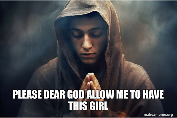 Please dear God allow me to have this girl Meme Generator