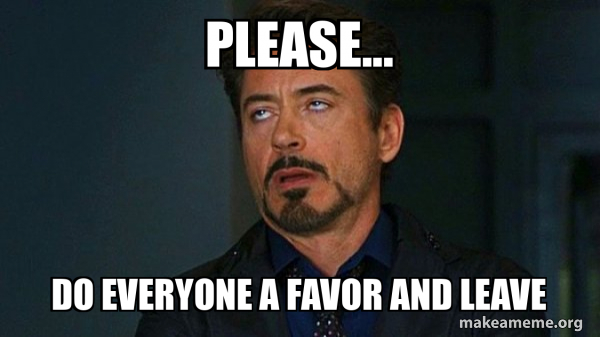 Please... do everyone a favor and leave - Tony Stark Eye Roll Meme ...