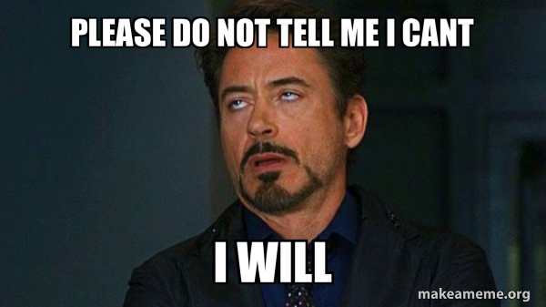 Please do not tell me I cant I WILL - Tony Stark Eye Roll Meme Generator