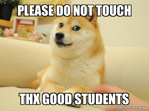 Please do not touch Thx good students - Doge Meme Generator