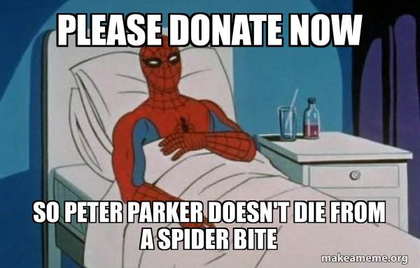 please donate now so Peter Parker doesn't die from a spider bite ...