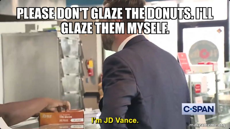 Please don't glaze the donuts. I'll glaze them myself. Meme Generator