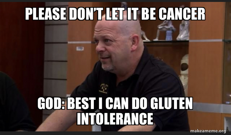 Please don’t Let it be cancer God: Best i can do gluten intolerance Meme Generator