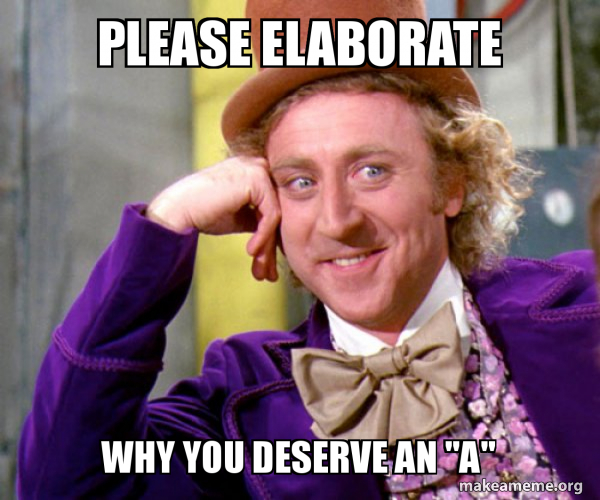 Please elaborate Why you deserve an "A" - Willy Wonka Sarcasm Meme Meme ...