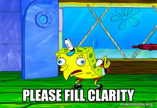 pLeaSE FiLl cLAriTY - Mocking SpongeBob Meme Generator