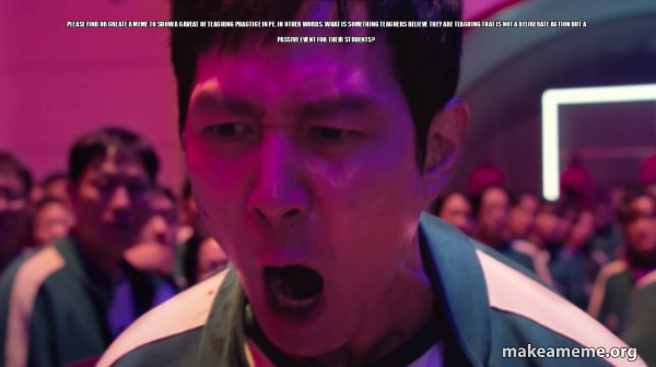 Please find or create a meme to show a caveat of teaching practice in ...