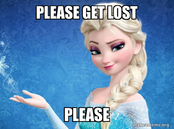 Please get lost please - Elsa from Frozen Meme Generator