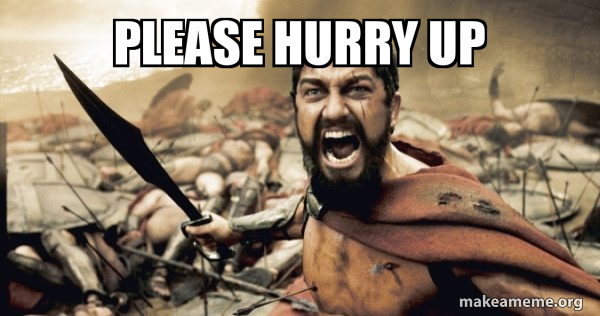 Please Hurry up - The 300 Meme Generator