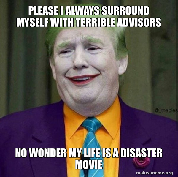 Please I always surround myself with terrible Advisors No wonder my ...