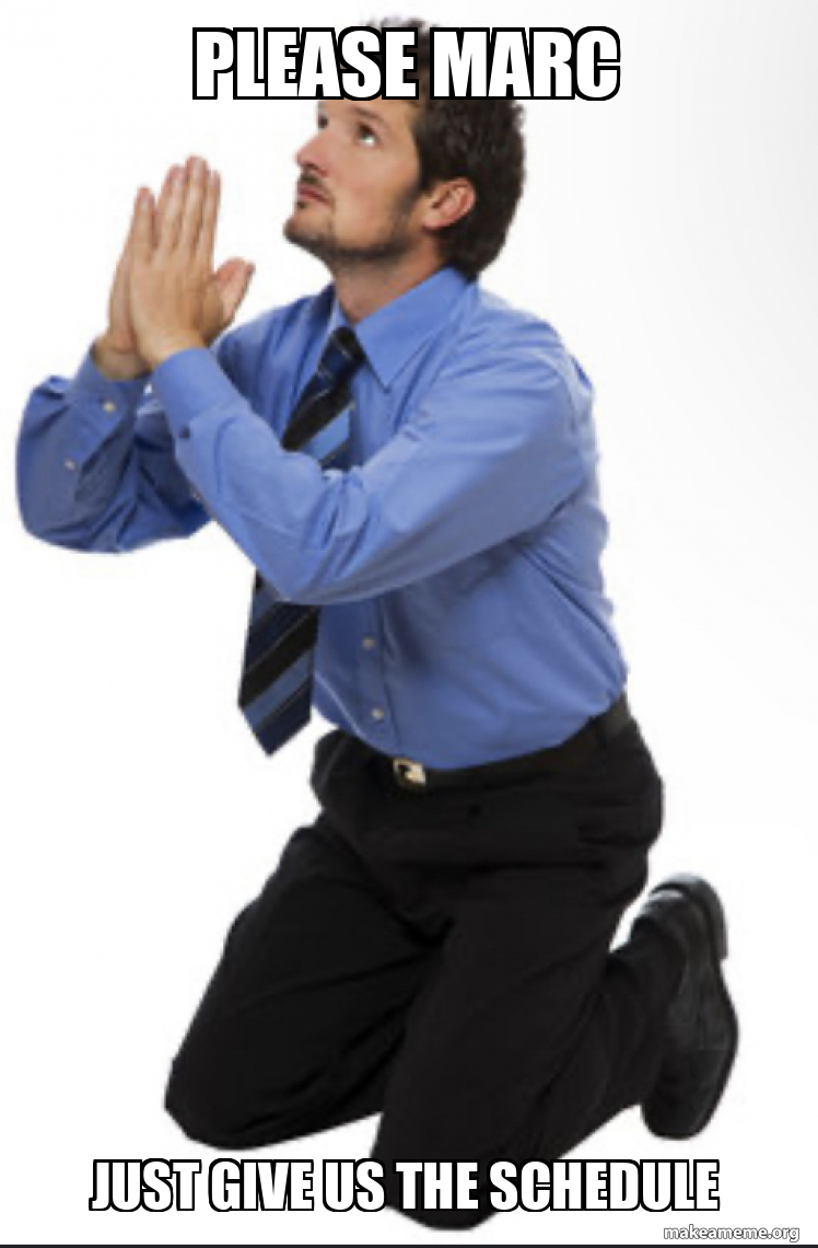 Please marc just give us the schedule Meme Generator