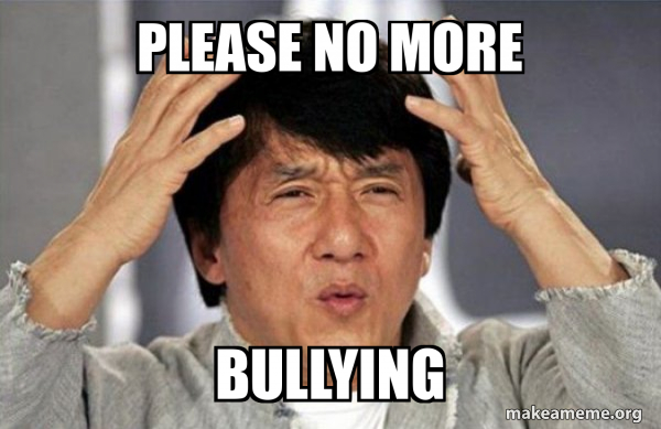 please no more bullying - Jackie Chan Why? Meme Generator