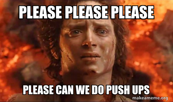 Please please please please can we do push ups - Frodo it's over it's done Meme Generator