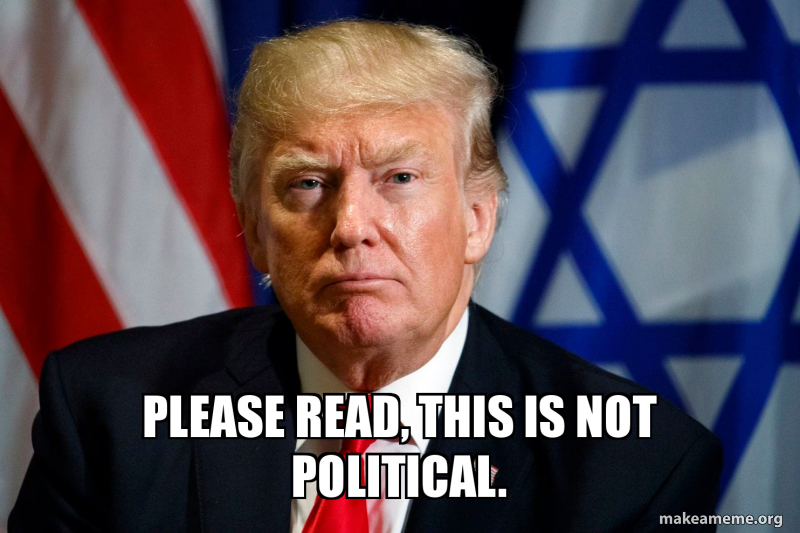 Please read, this is not political. Meme Generator