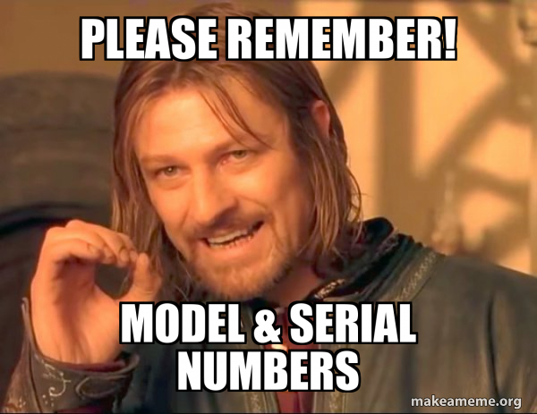 Please remember! Model & Serial numbers - One Does Not Simply Meme ...