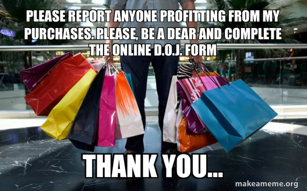 please report anyone profitting from my purchases. please, be a dear ...